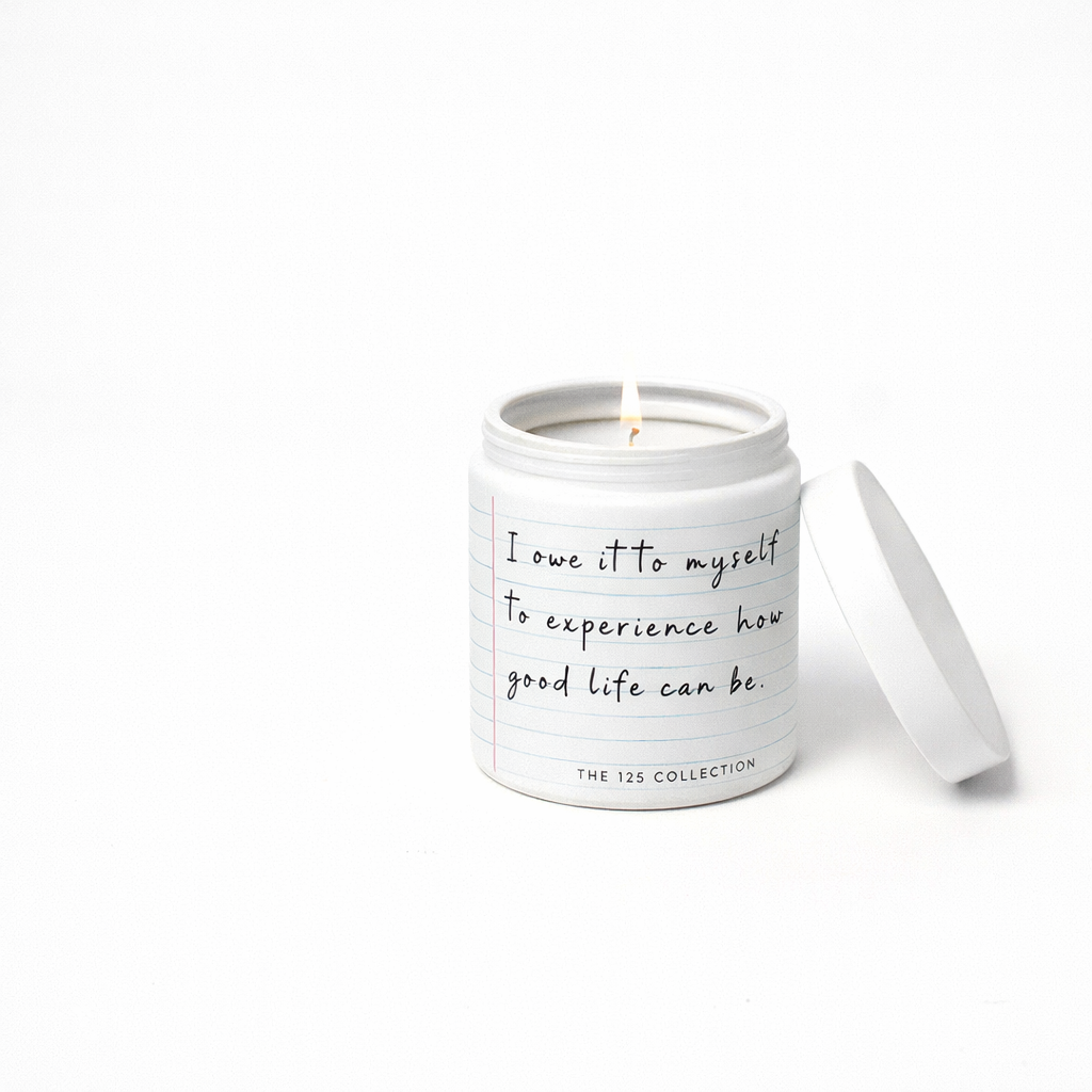 I Owe It to Myself to Experience How Good Life Can Be – The 125 Collection