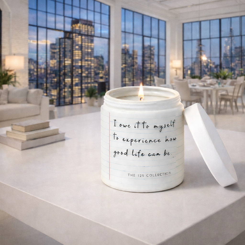 I Owe It to Myself to Experience How Good Life Can Be – The 125 Collection