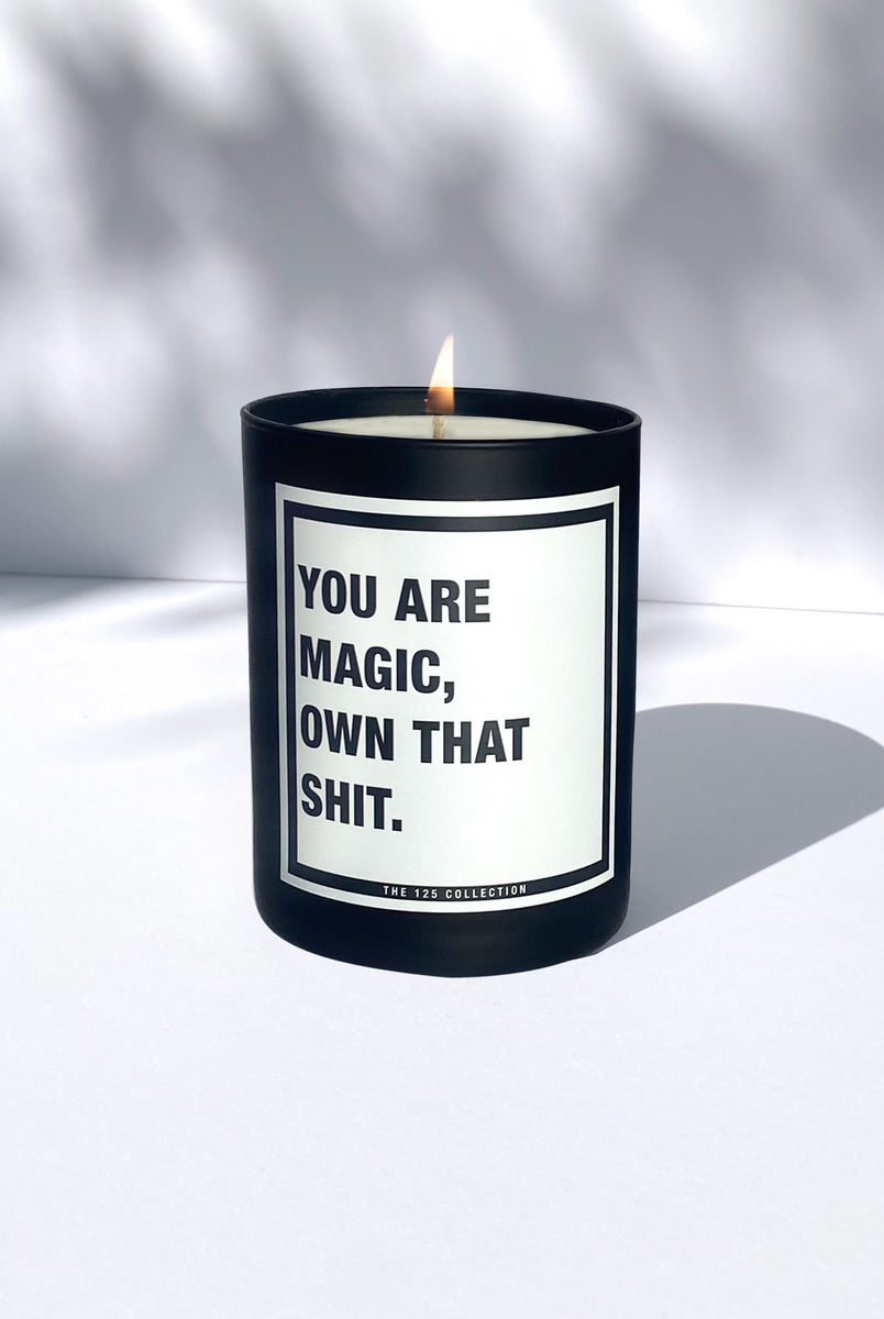 You Are Magic Own That Shit – The 125 Collection